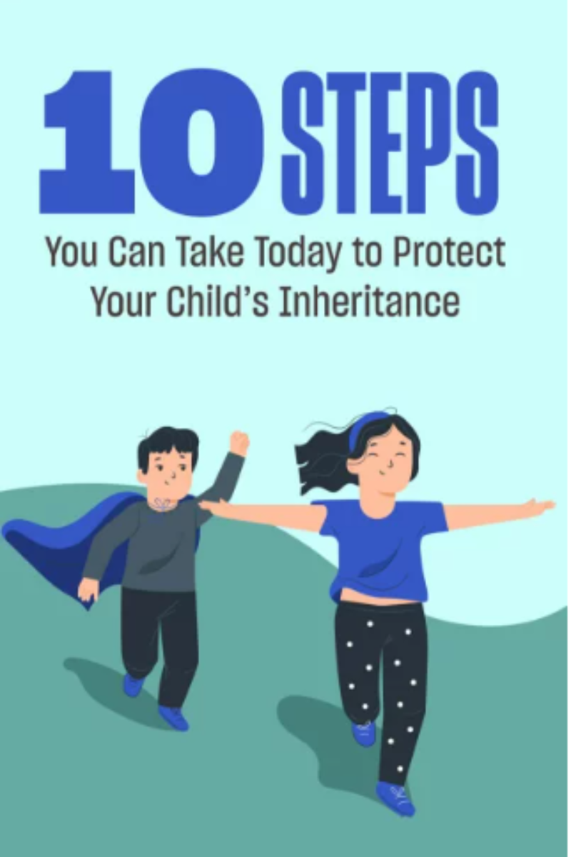 10 Steps You Can Take Today to Protect Your Child's Inheritance